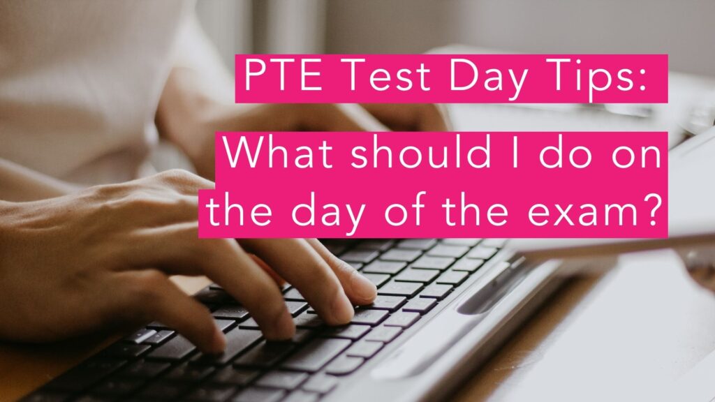 PTE Test Day Tips: What should I do on the day of the exam?