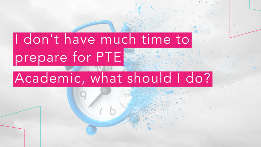 Don't have much time to prepare for the PTE Academic?