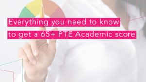 Everything you need to know to get a 65+ PTE Academic score
