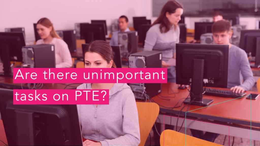 Are there unimportant tasks on PTE? - PTE Smart