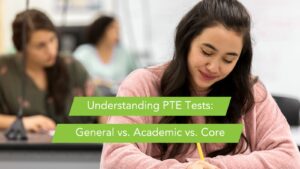 Understanding PTE Tests: General vs. Academic vs. Core - PTE Smart
